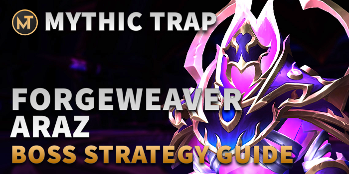 Forgeweaver Araz Heroic Guide - Mythic Trap